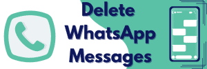 How To Delete WhatsApp Messages: The Complete Guide - Apps UK 📱