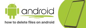 How to Delete Files on Android: A Step-by-Step Guide - Apps UK 📱