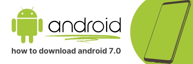 How to Download Android 7.0: The Essential Guide - Apps UK 📱