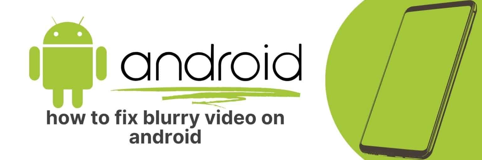 How To Fix Blurry Video On Android: A Step-by-Step Guide - Apps UK 📱