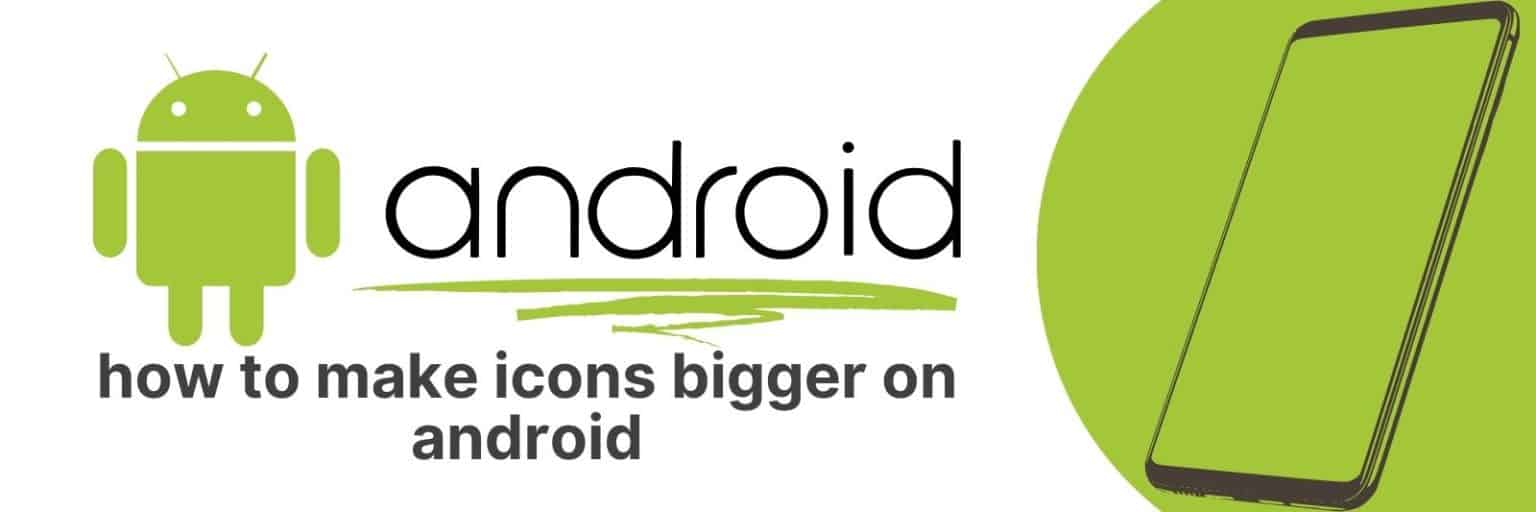 How to Make Android Icons Bigger: A Simple Guide - Apps UK 📱