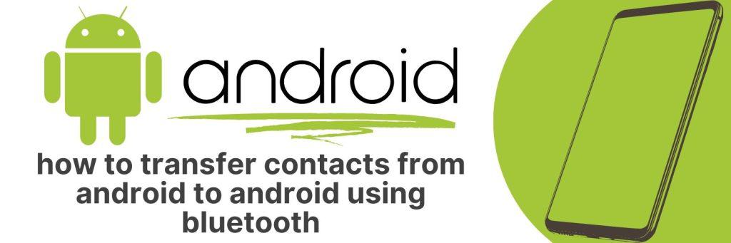 How to Transfer Contacts from Android to Android Using Bluetooth: A ...