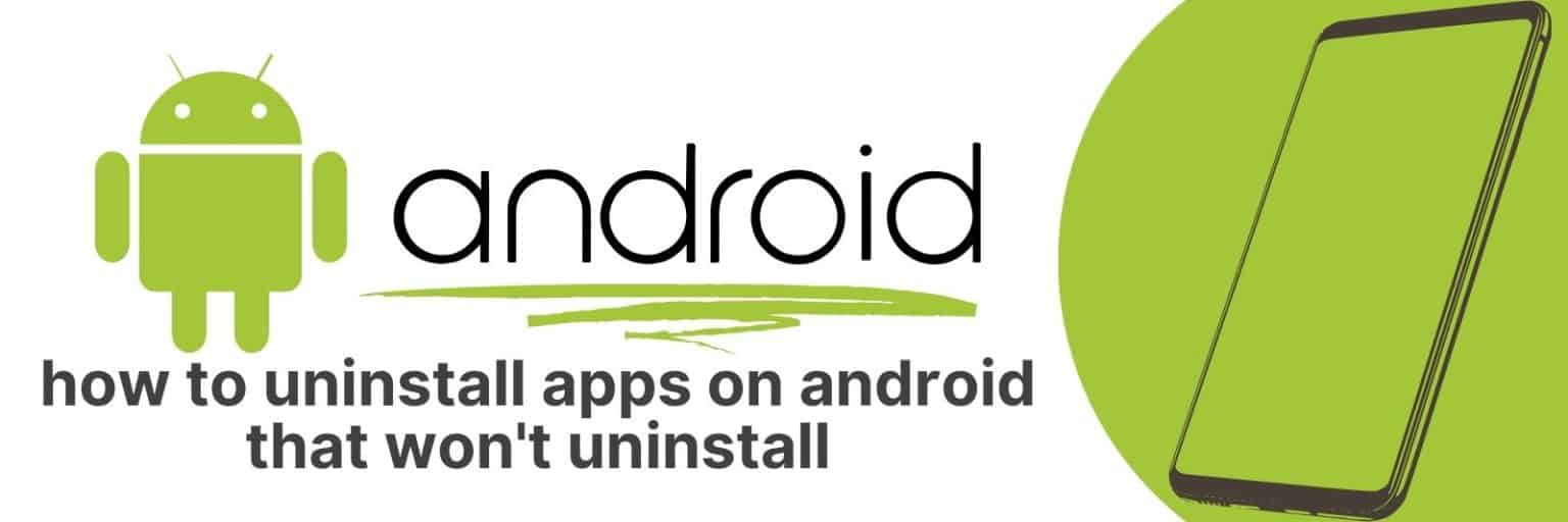 Uninstalling Apps On Android That Wont Uninstall A Step By Step Guide Apps Uk 📱