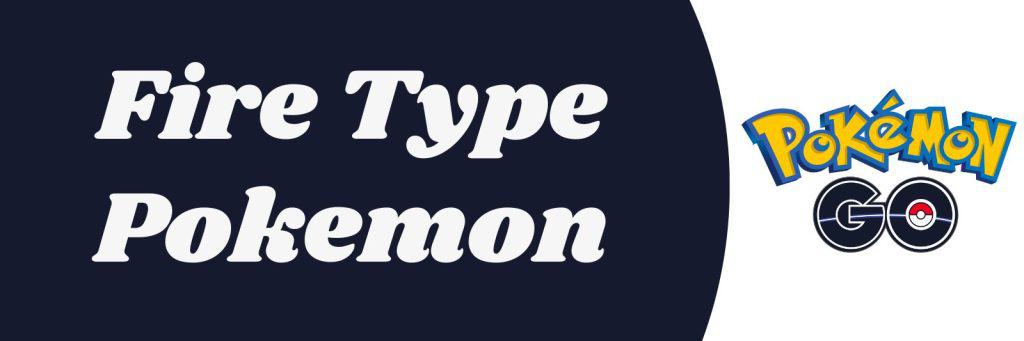 Where To Find Fire-Type Pokemon Go: Uncovering The Best Spots! - Apps UK 📱